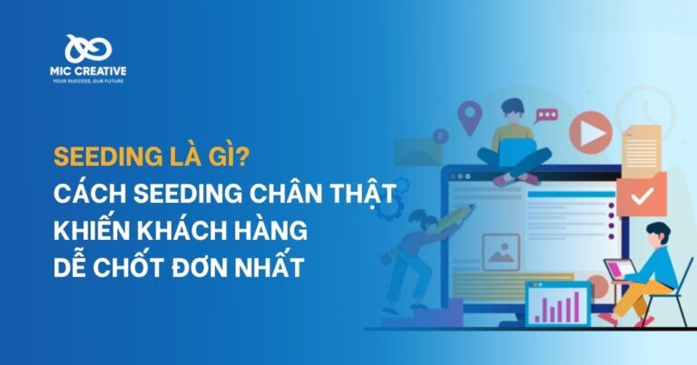 Seeding Là Gì? Bí Quyết Seeding Thật, Chốt Đơn Nhanh