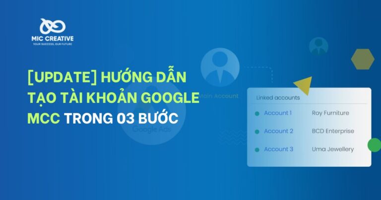 [2025] Hướng dẫn tạo tài khoản Google MCC trong 03 bước - MIC Creative